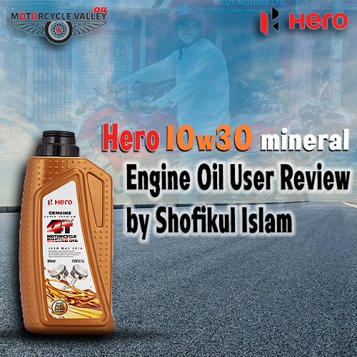 Hero 10W30 মিনারেল ইঞ্জিন অয়েল ব্যবহার অভিজ্ঞতা – শফিকুল ইসলাম